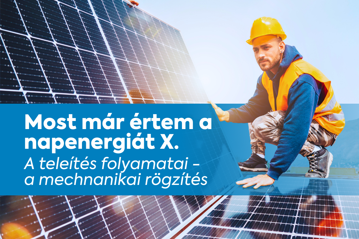 Most már értem a napenergiát X. - A telepítés folyamatai - a mechanikai ...